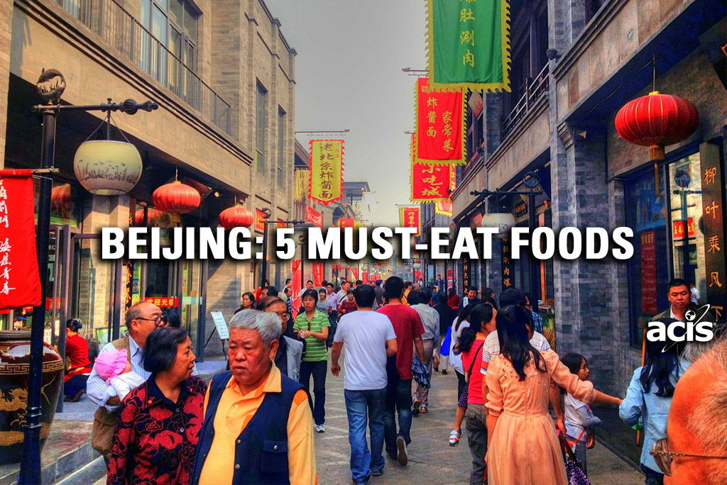 Beijing: 5 Must Eat Foods | ACIS Educational Tours