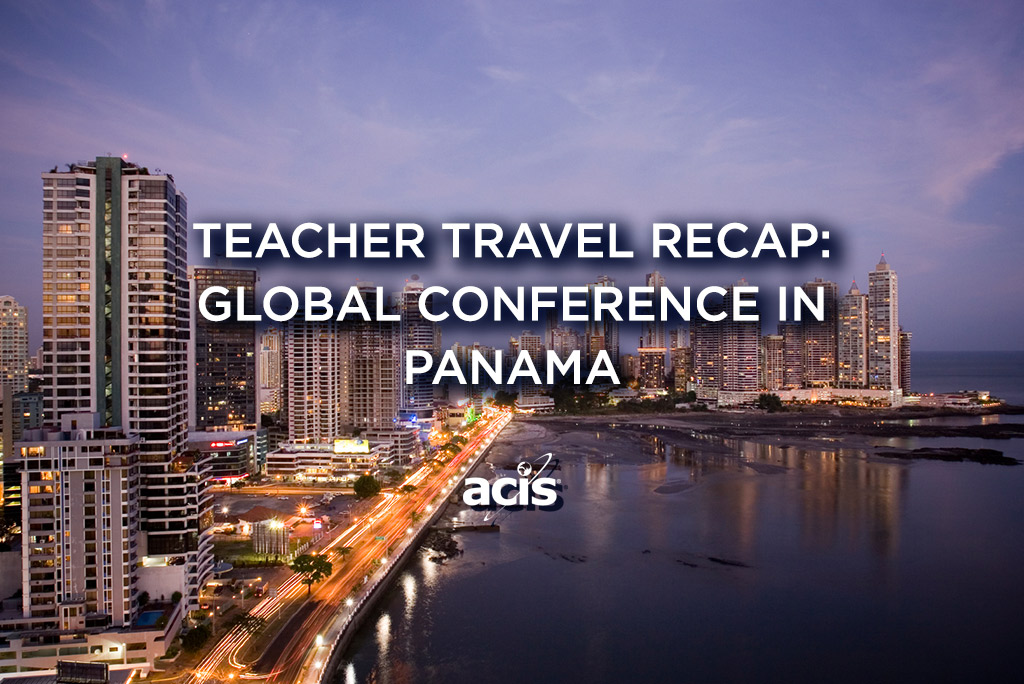 Teacher Travel Recap: Global Conference in Panama | ACIS Educational Tours